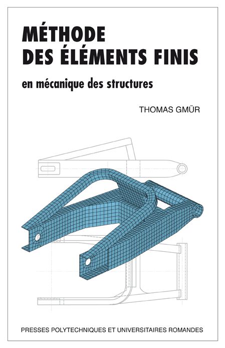 Méthode des éléments finis en mécanique des structures - - Thomas Gmür ...